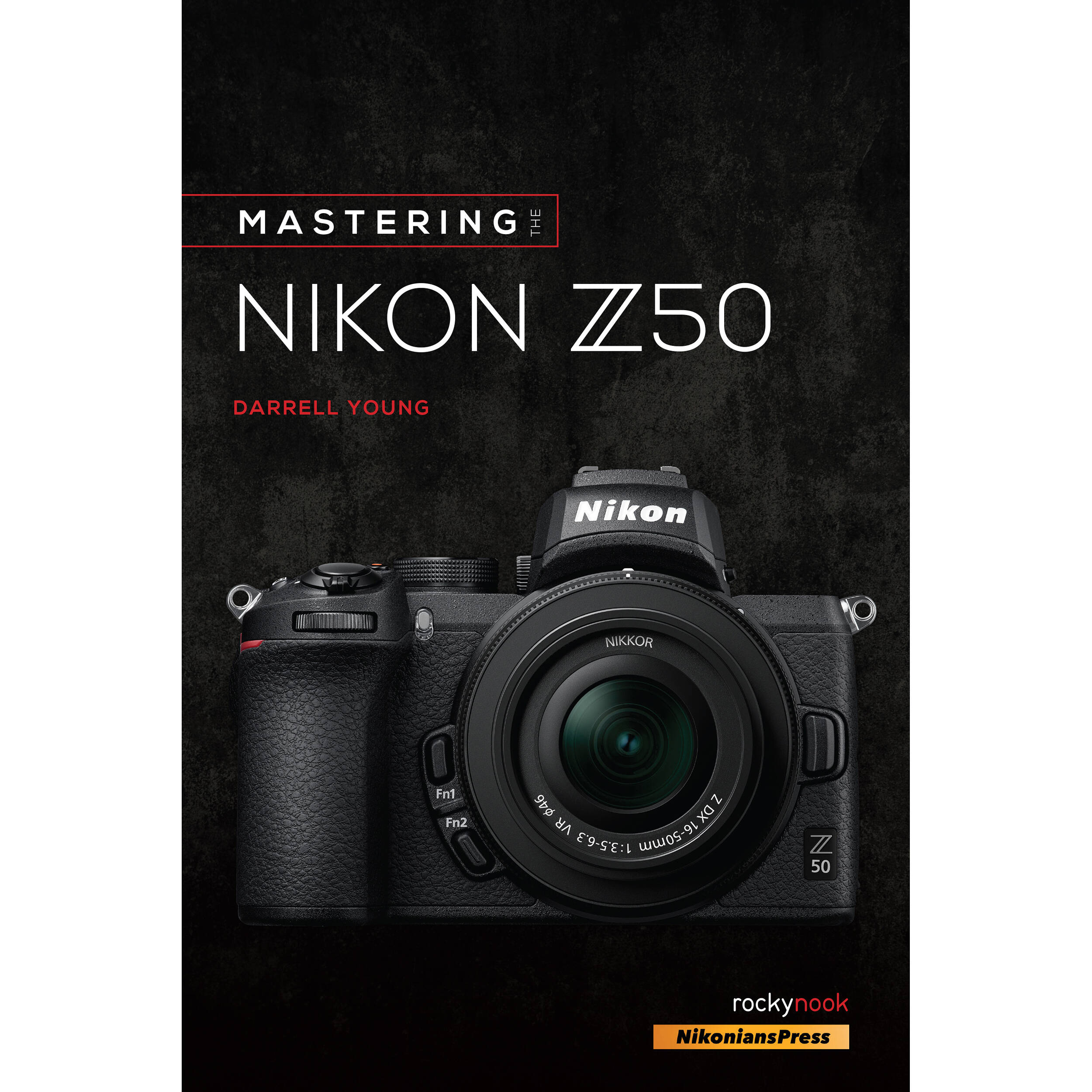 Darrell Young Book: Mastering the Nikon Z50 9781681986227 B&H